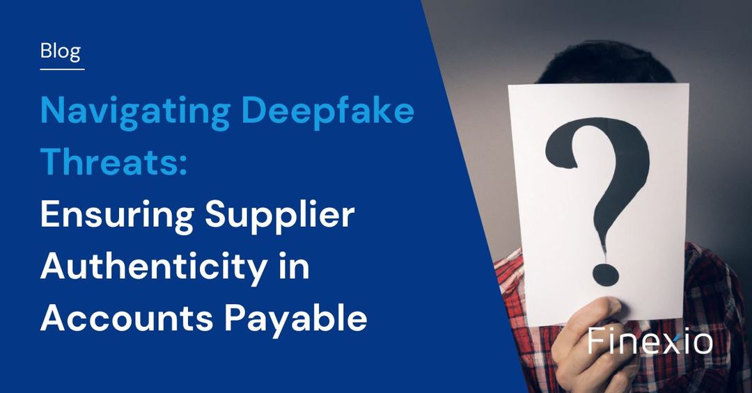 Navigating Deepfakes: Ensuring Supplier Authenticity in AP Payments